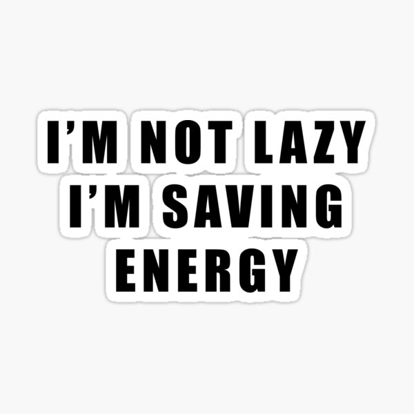"I'm not layz I'm saving energy" Sticker for Sale by Hiross | Redbubble