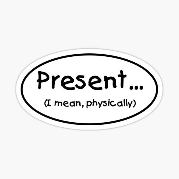 "Sarcastic "Present" Meme" Sticker by WondrousTeapot | Redbubble
