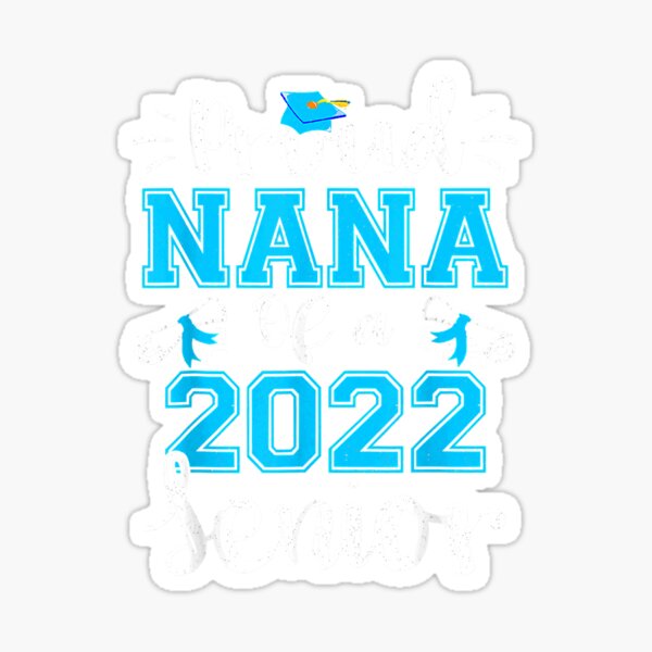 "Proud Nana Of A Class Of 2022 Senior Funny Graduation 22" Sticker for ...