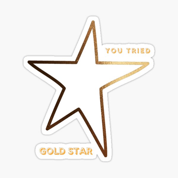 "you tried gold star" Sticker by mode-style | Redbubble