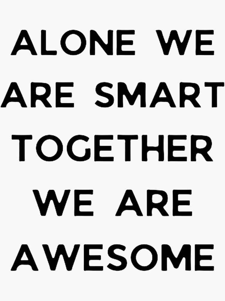 "Alone We Are Smart Together we are Awesome" Sticker by shopdamas ...