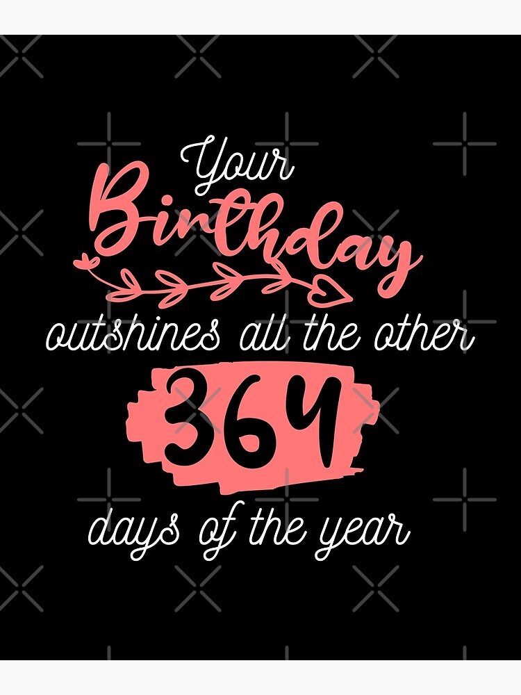 "funny mother's day quotes Your birthday outshines all the other 364 ...