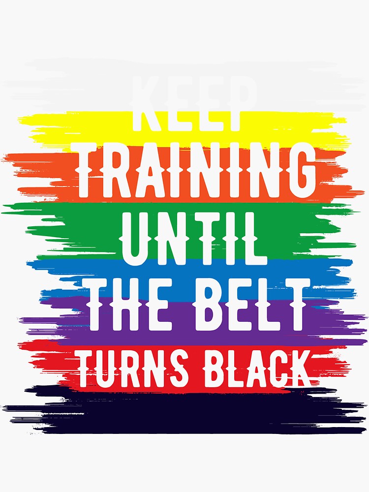 "Keep Training Until The Belt Turns Black Keep Training Quote" Sticker ...