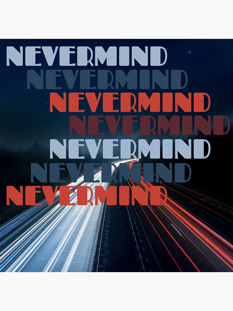 "Text: Nevermind" Sticker by KAYKAY0 | Redbubble