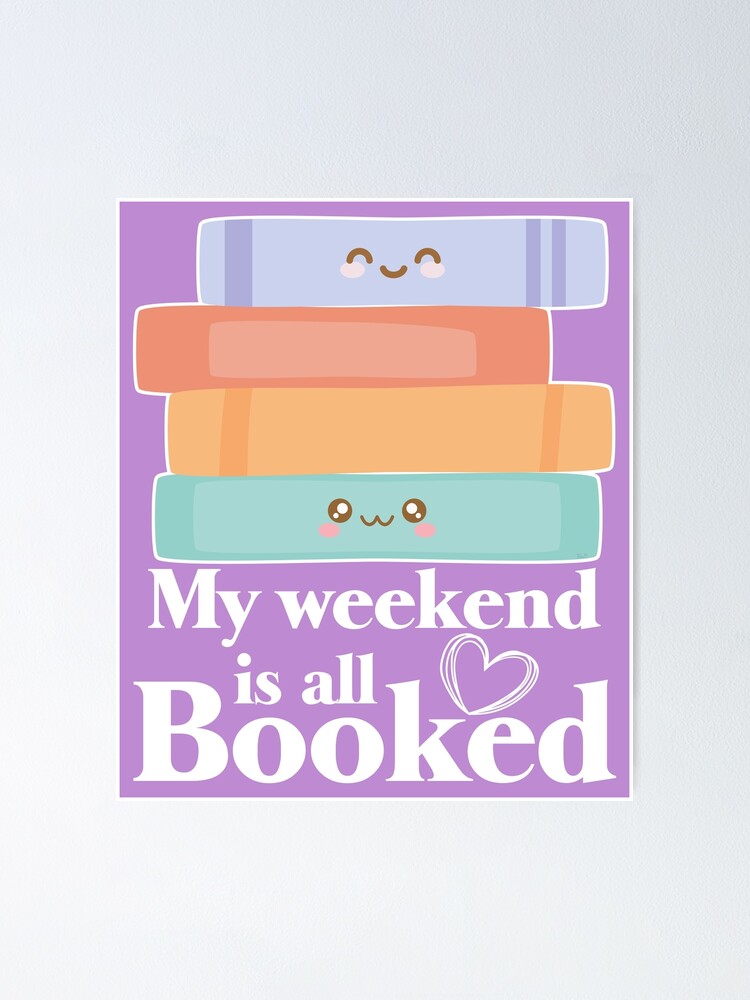 "My Weekend is All Booked Meme" Poster for Sale by WondrousTeapot ...