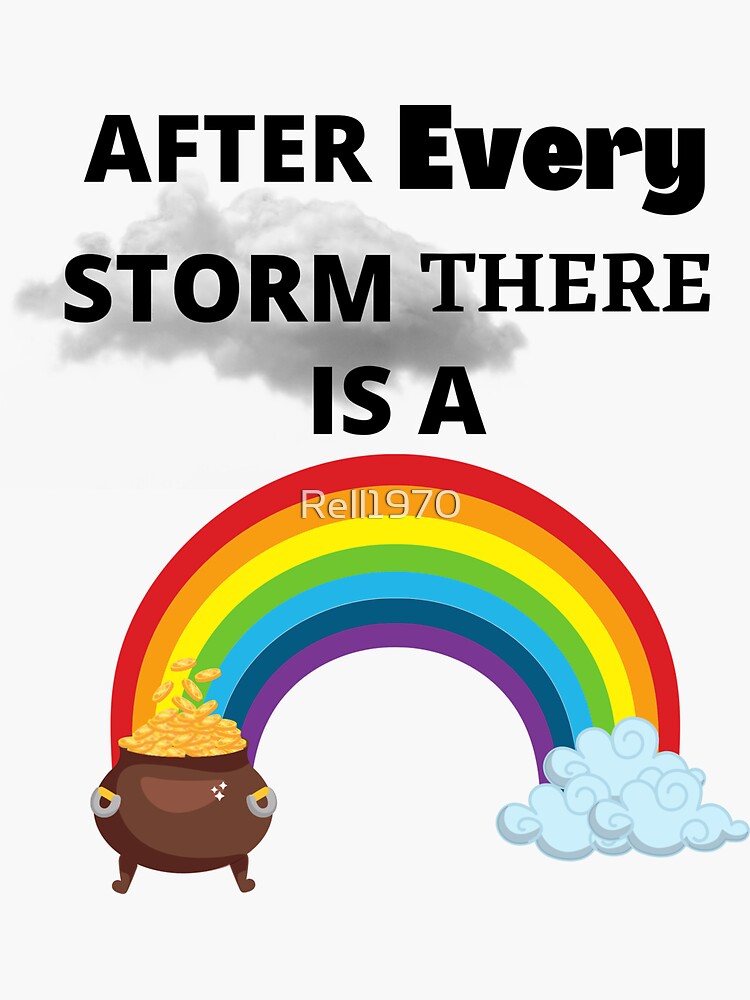 "After Every Storm There Is A Rainbow" Sticker by Rell1970 | Redbubble