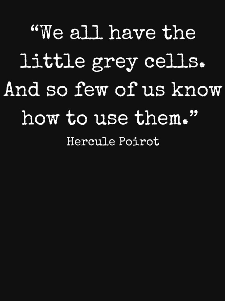 "We all have the little gray cells. And so few of us know how to use ...
