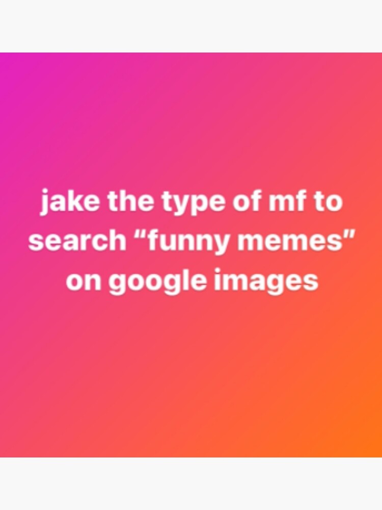 "JAKe meme " Poster for Sale by goopyvanfleet | Redbubble