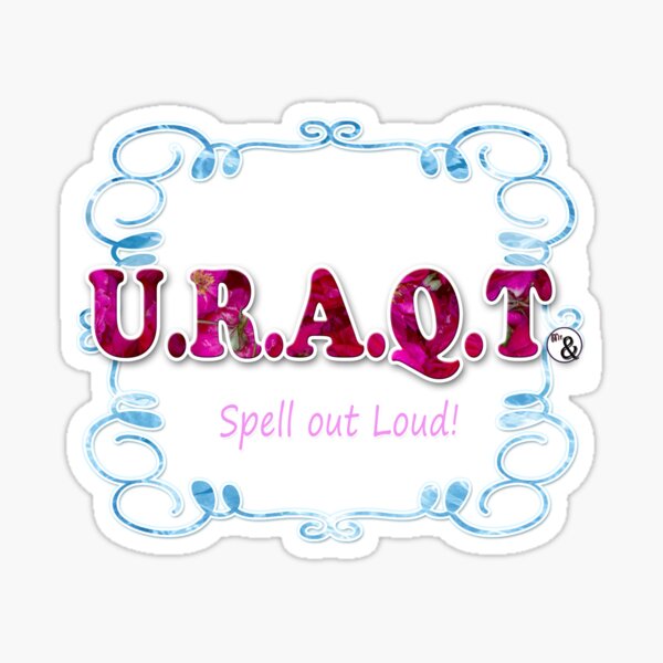 "* #U.R.A.Q.T. - {Spell out Loud} - Revamped!" Sticker for Sale by Mr ...