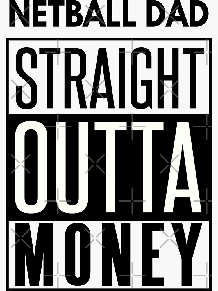 "Netball Dad Straight Outta Money, Netball Quote, Netball Design, Funny ...