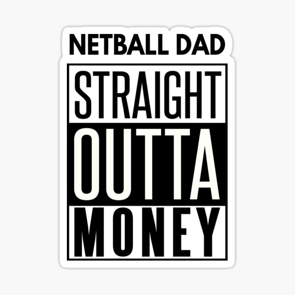 "Netball Dad Straight Outta Money, Netball Quote, Netball Design, Funny ...