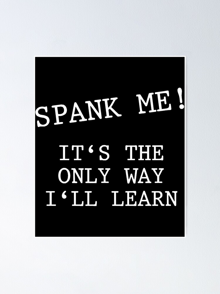 "Spank Me BDSM Bondage Slave Sissy Submissive" Poster by BridgetMagala ...