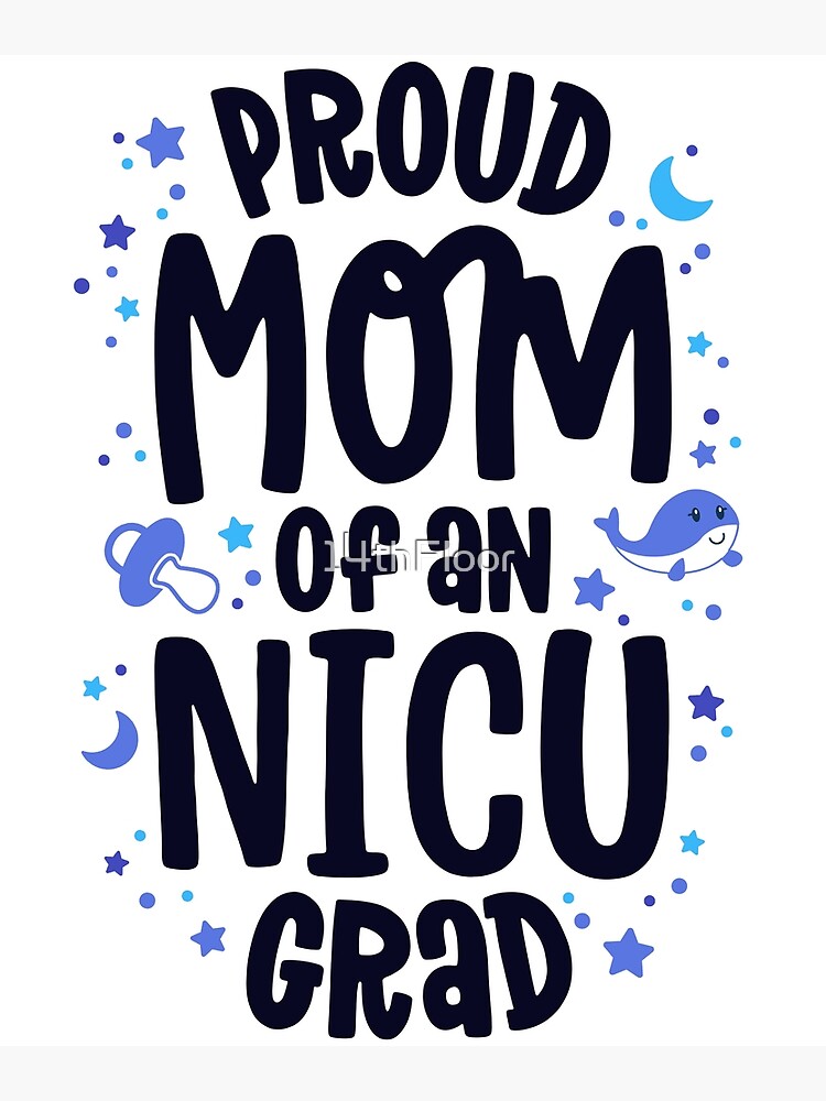 "Proud Mom Of An NICU Grad NICU Graduate Mother Parents" Poster by ...