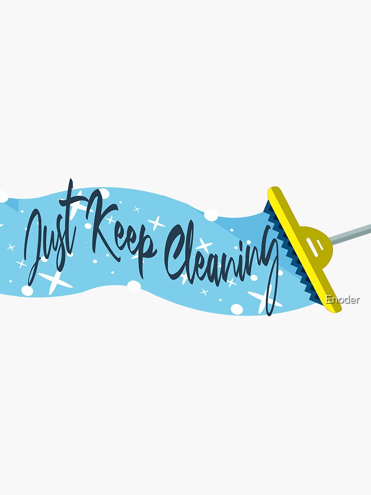 "Just Keep Cleaning" Sticker by Enoder | Redbubble