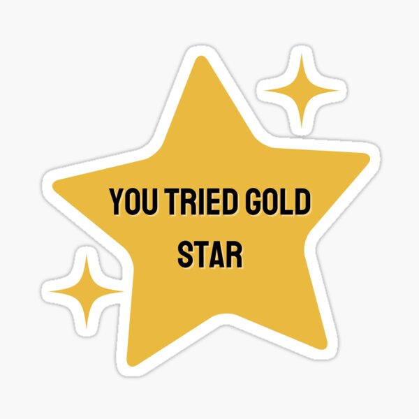 " Cool you tried gold star " Sticker by justbeadmirable | Redbubble
