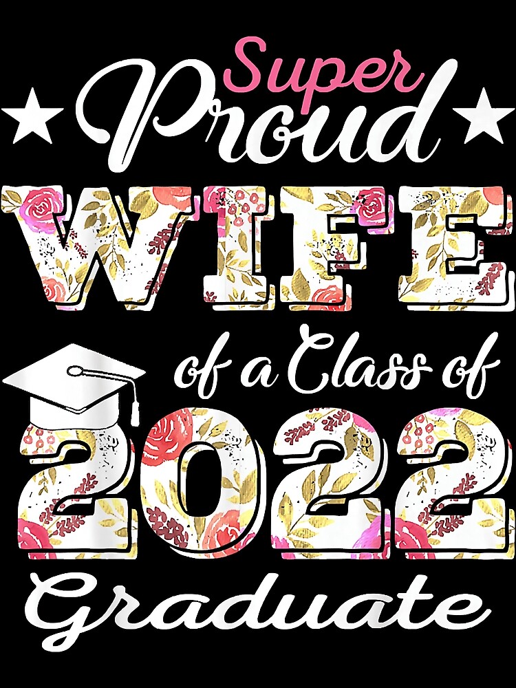 "Proud Wife Of A 2022 Graduate Class Of 2022 Graduation" Photographic ...