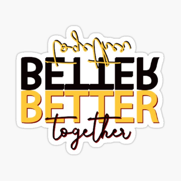 "Better together" Sticker by HASSANBADRI2050 | Redbubble