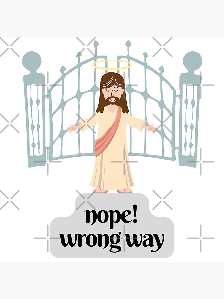 " jesus christ - heavens gates nope wrong way" Poster for Sale by ...