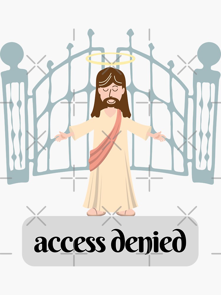 "jesus christ - heavens gates access denied" Sticker for Sale by ...