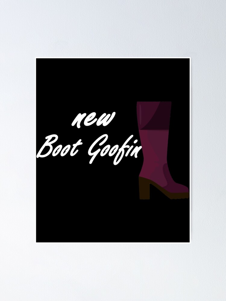 "new boot goofin, goofin " Poster for Sale by ArtHouseMakes | Redbubble