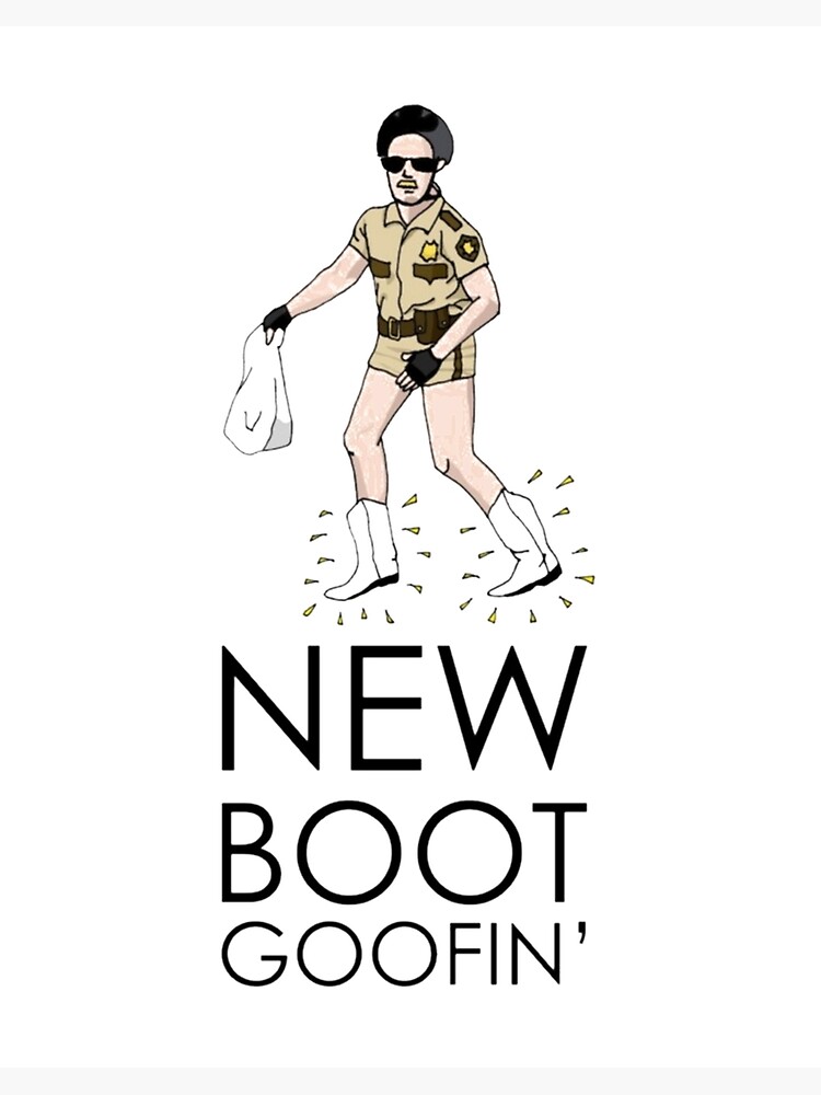 "NEW BOOT GOOFIN_ s Reno 911 " Art Board Print for Sale by ...