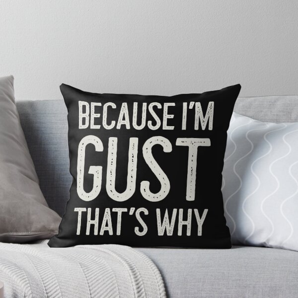 Because Im Gust Thats Why Pillows & Cushions for Sale | Redbubble