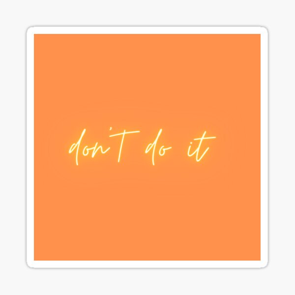 "don't do it " Sticker by ardachn | Redbubble