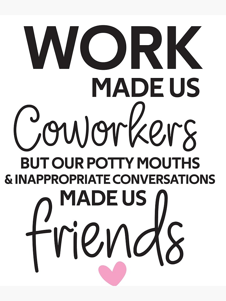 "Work Made Us Coworkers But Our Potty Mouths & Inappropriate ...