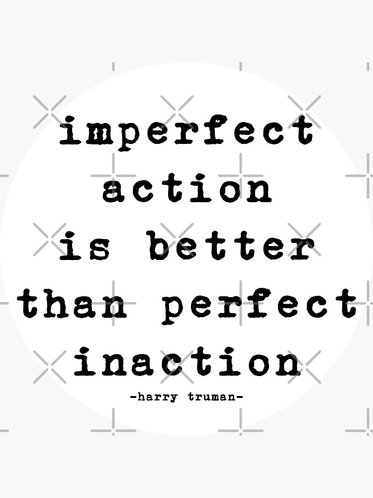 "Imperfect action better than Perfect inaction Harry Truman quote black ...