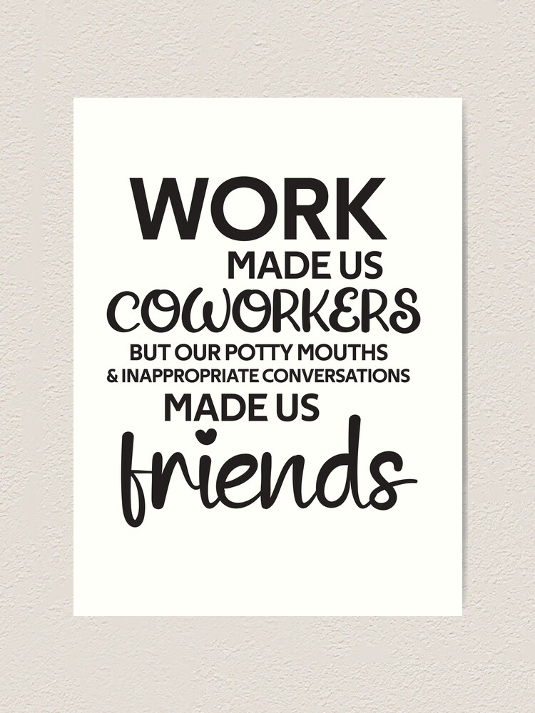 "Work Made Us Coworkers But Our Potty Mouths & Inappropriate ...