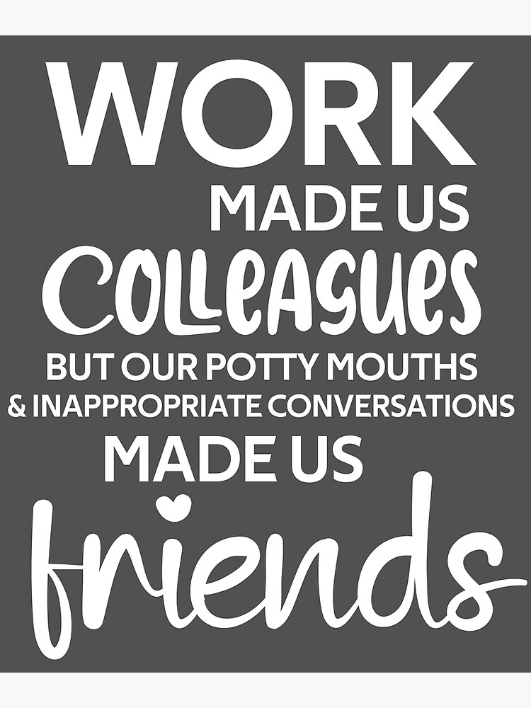 "Work Made Us colleagues But Our Potty Mouths & Inappropriate ...