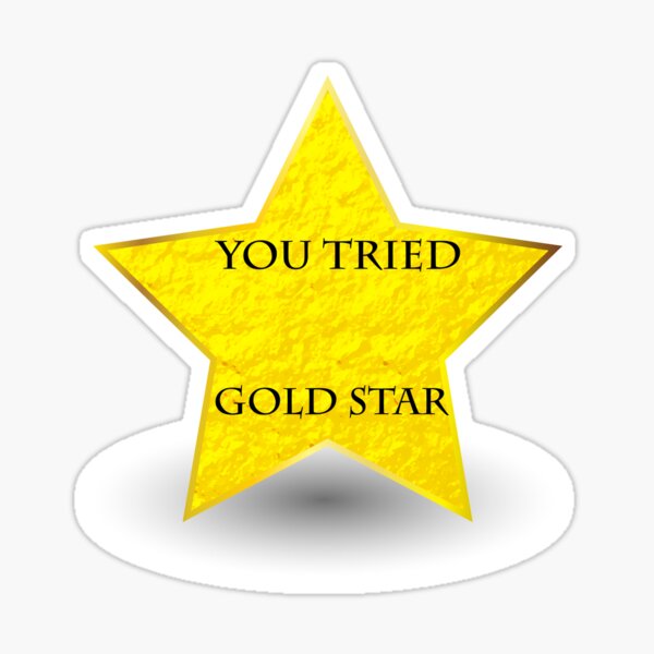 "you tried gold star" Sticker by myshop159 | Redbubble