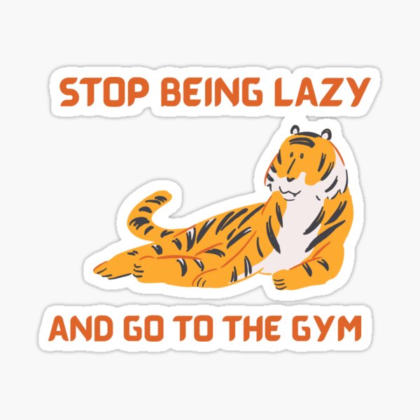 "STOP BEING LAZYA AND GO TO THE GYM " Sticker by POPACIA | Redbubble