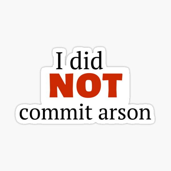 "I did NOT commit arson" Sticker by IdeaIllustrator | Redbubble