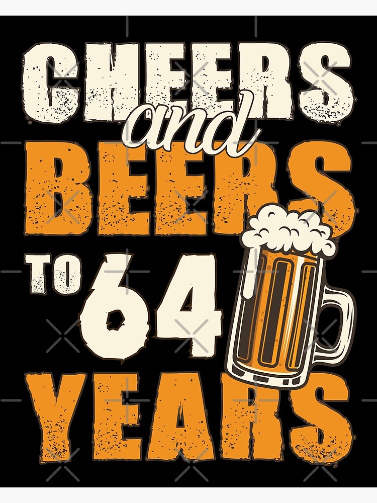 "Cheers and Beers to 64 years, funny birthday gift" Poster for Sale by ...