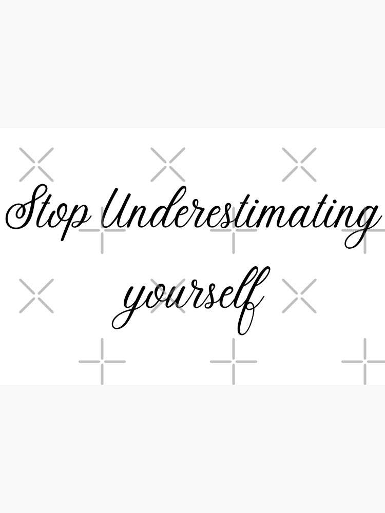 "Stop underestimating yourself" Poster for Sale by D1ogo | Redbubble