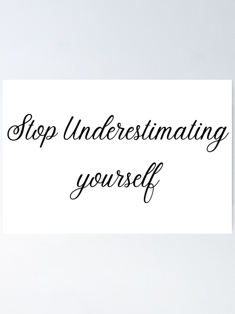 "Stop underestimating yourself" Poster for Sale by D1ogo | Redbubble
