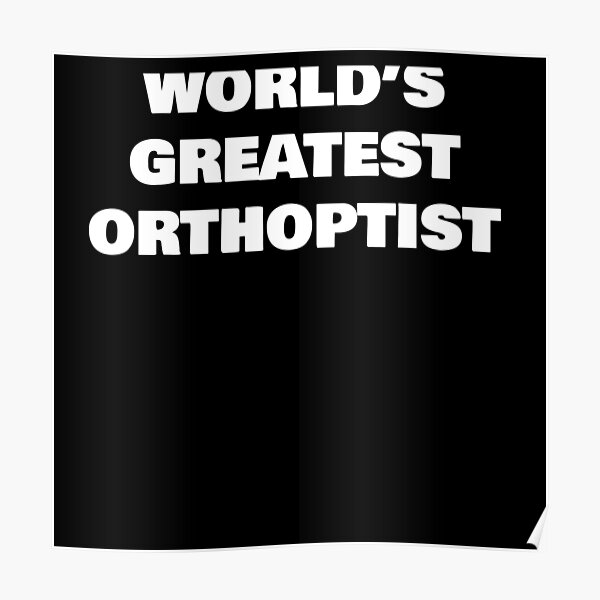"WORLD’S GREATEST ORTHOPTIST" Poster for Sale by joebrad | Redbubble