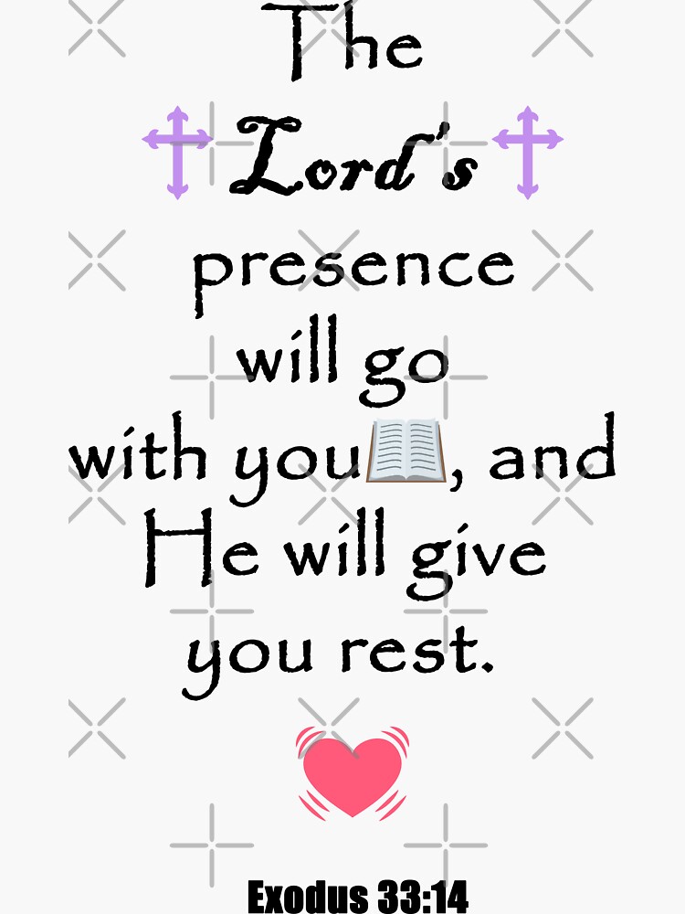 "Exodus 33:14 - My presence will go with you, and I will give you rest ...
