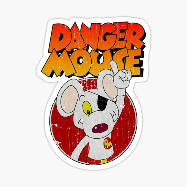 "Danger Mouse Danger Mouse Danger Mouse Danger Mouse Danger Mouseeee ...