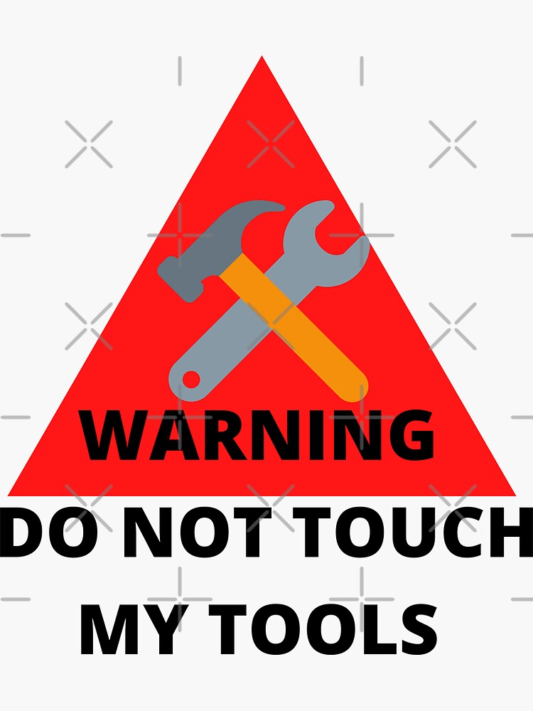 "WARNING DO NOT TOUCH MY TOOLS" Sticker for Sale by cbarre | Redbubble