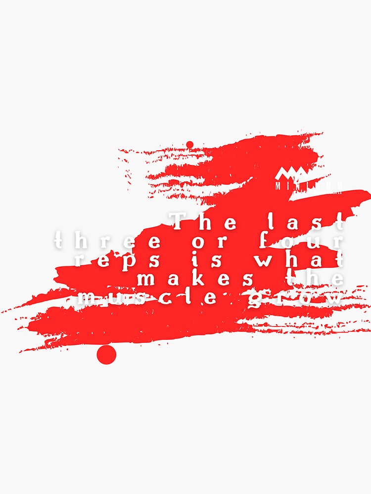 "The last three or four reps is what makes the muscle grow" Sticker by ...