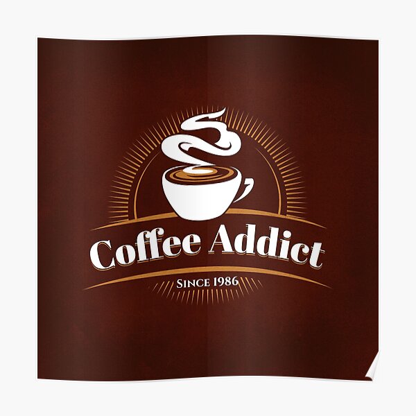 "Coffee Addict since 1986, Funny coffee logo for a coffee lover" Poster ...