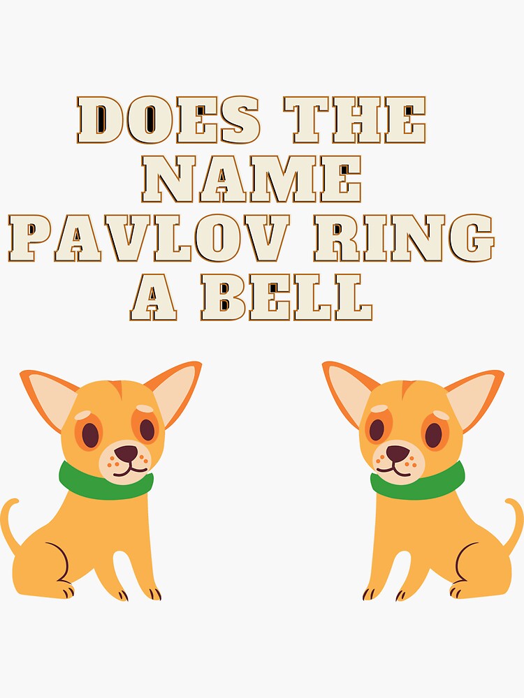 "does the name pavlov ring a bell" Sticker by SHAWERSHOP | Redbubble