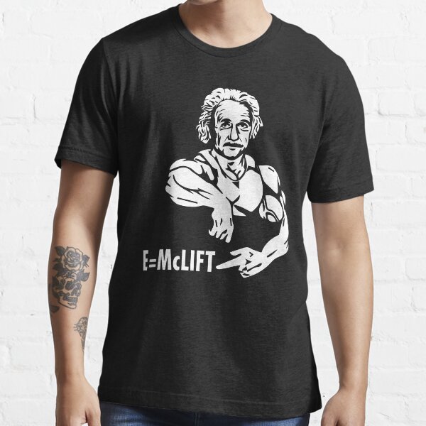 "E=McLIFT - Einstein's Formula For Gains" T-shirt for Sale by ...