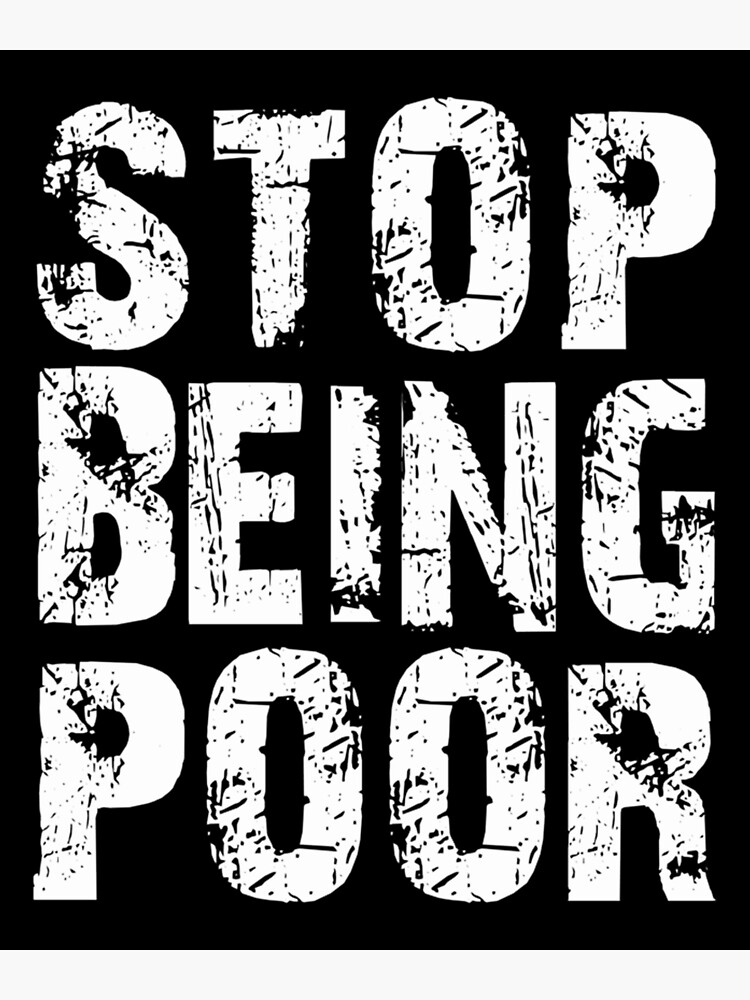 STOP BEING POOR Premium Matte Vertical Poster sold by Ingrid Johnson ...