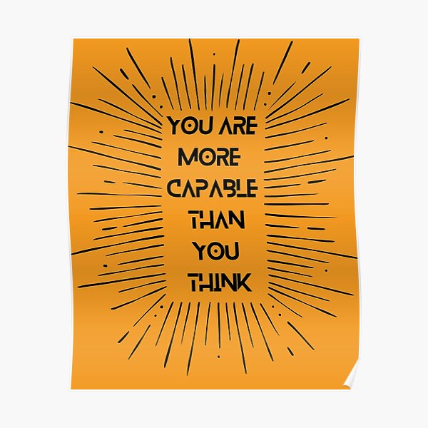 "You are more capable than you think " Poster for Sale by masoodur ...