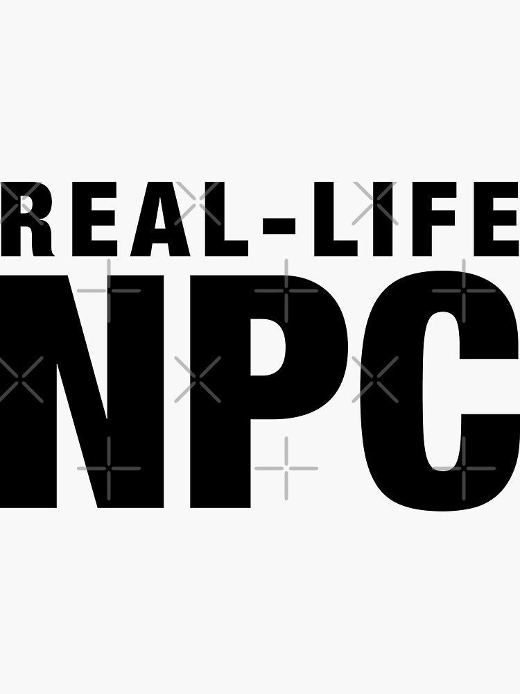 "Real-life NPC - Non Playable Character" Sticker by jxffb | Redbubble