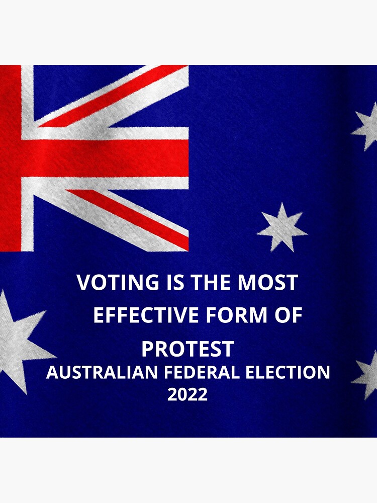 "VOTING IS THE MOST EFFECTIVE FORM OF PROTEST AUSTRALIAN FEDERAL ...