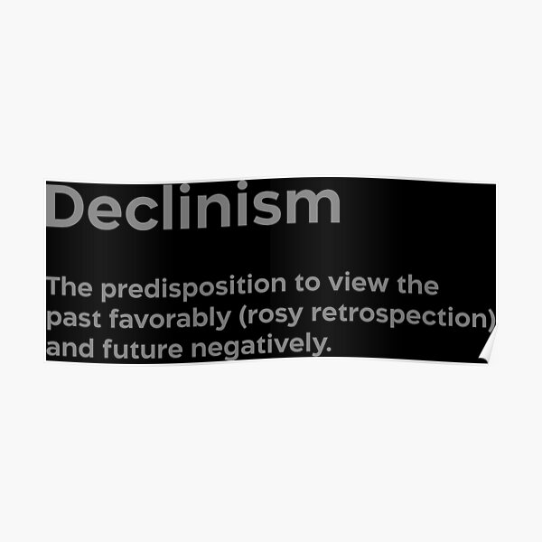 "Declinism bias grey" Poster for Sale by EdimQuotes | Redbubble